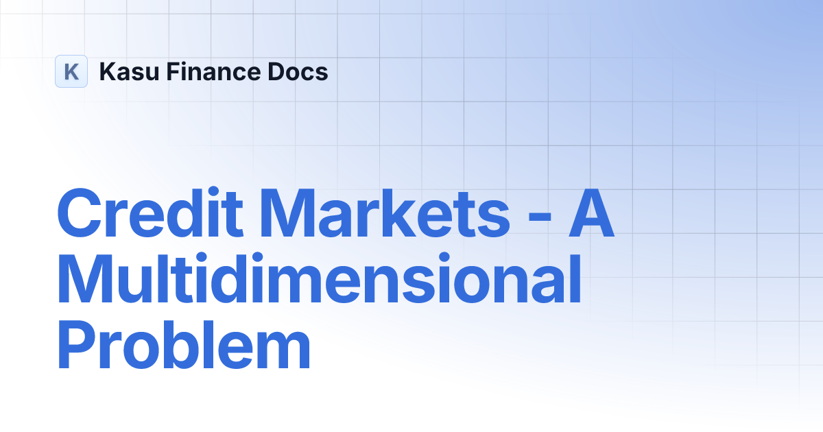 Credit Markets - A Multidimensional Problem | Kasu Finance Docs