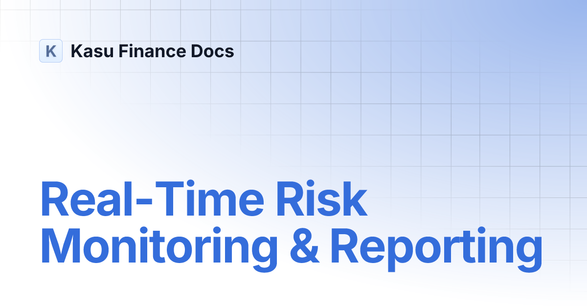 Real-Time Risk Monitoring & Reporting | Kasu Finance Docs